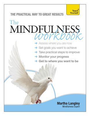 The Mindfulness Workbook (Teach Yourself) by Martha Langley | Goodreads