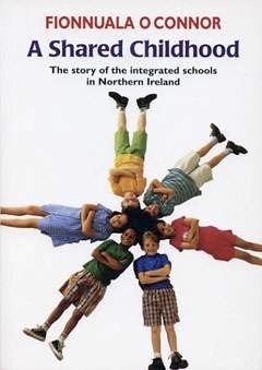 A Shared Childhood: The Story of Integrated Education in Northern ...