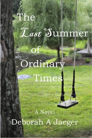 The Last Summer of Ordinary Times by Deborah A. Jaeger | Goodreads