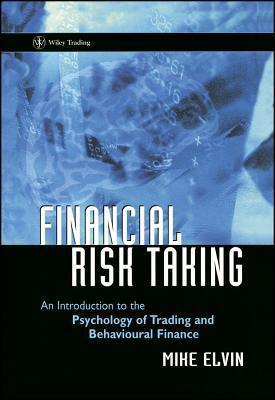 Financial Risk Taking: An Introduction to the Psychology of Trading and ...