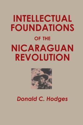 Intellectual Foundations of the Nicaraguan Revolution by Donald C ...