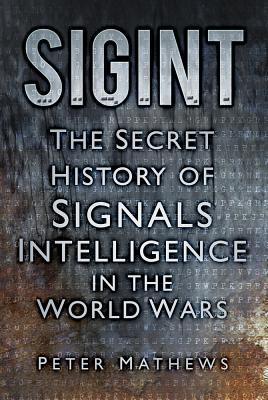 SIGINT: The Secret History of Signals Intelligence in the World Wars by ...