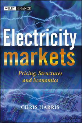 Electricity Markets: Pricing, Structures and Economics by Chris Harris ...