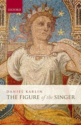 The Figure of the Singer by Daniel Karlin | Goodreads