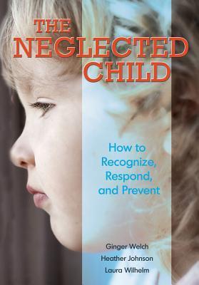 The Neglected Child: How to Recognize, Respond, and Prevent by Ginger ...