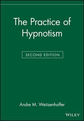 The Practice of Hypnotism by Andre M. Weitzenhoffer | Goodreads
