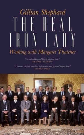 The Real Iron Lady: Working with Margaret Thatcher by Gillian Shephard ...