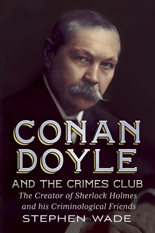 Conan Doyle and the Crimes Club: The Creator of Sherlock Holmes and his ...