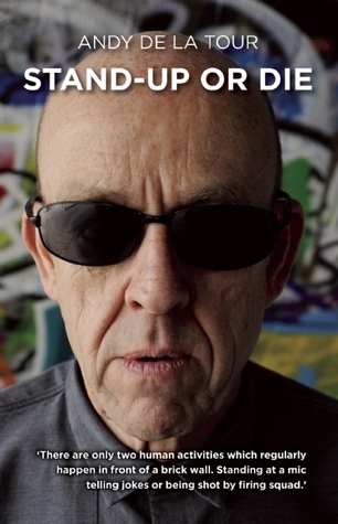 Stand-Up or Die by Andy De LA Tour | Goodreads