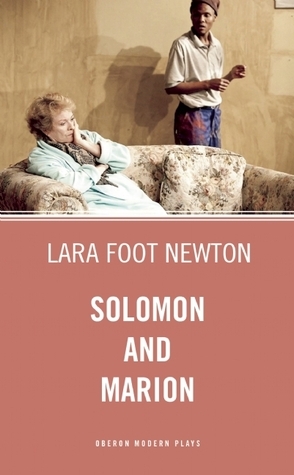 Solomon and Marion (Oberon Modern Plays) by Lara Foot Newton | Goodreads