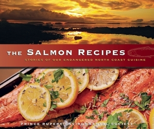 The Salmon Recipes: Stories of Our Endangered North Coast Cuisine by ...