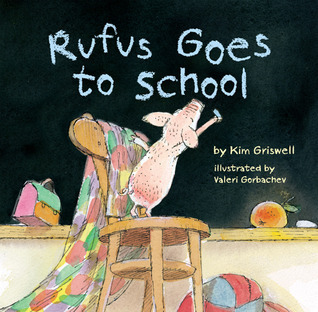 Rufus Goes to School by Kim T. Griswell | Goodreads