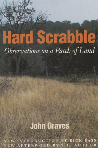 Hard Scrabble: Observations on a Patch of Land by John Graves | Goodreads