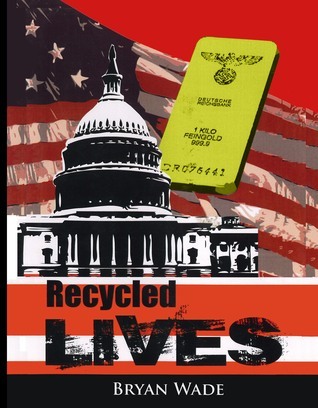 Recycled Lives by Bryan Wade | Goodreads
