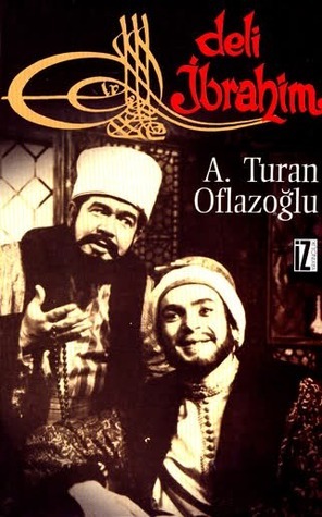 Deli İbrahim by A. Turan Oflazoğlu | Goodreads