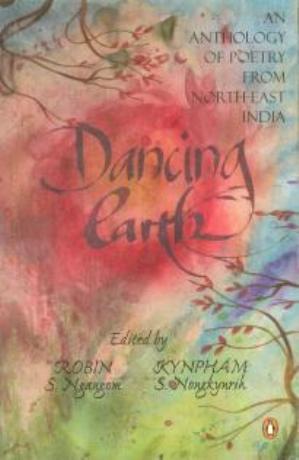 Dancing Earth - An Anthology of Poetry from North-East India by Robin S ...
