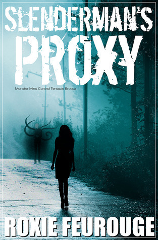 Slenderman's Proxy by Roxie Feurouge | Goodreads