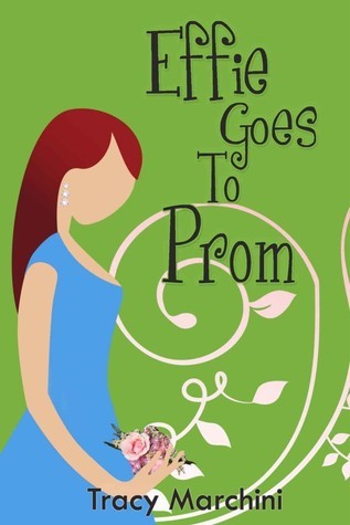 Effie Goes to Prom (The Effie Stories, #5) by Tracy Marchini | Goodreads