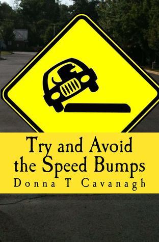 Try and Avoid the Speed Bumps by Donna Cavanagh | Goodreads