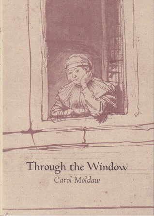 Through the Window by Carol Moldaw | Goodreads