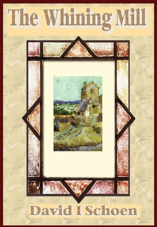 The Whining Mill by David I. Schoen | Goodreads