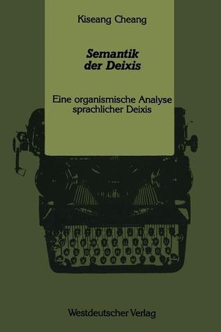 Semantik der Deixis: Eine organismische Analyse sprachlicher Deixis by ...