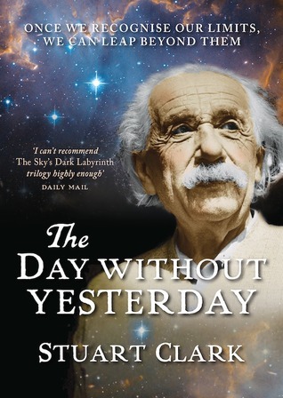 The Day Without Yesterday by Stuart Clark | Goodreads