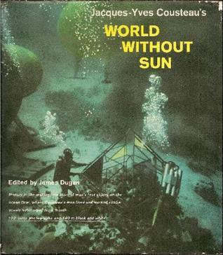 World Without Sun by Jacques-Yves Cousteau | Goodreads