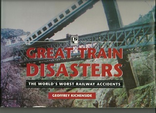 Great Train Disasters - The World's Worst Railway Accidents by Geoffrey ...