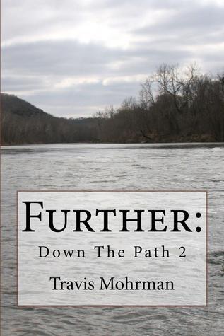 Further (Down the Path, #2) by Travis Mohrman | Goodreads