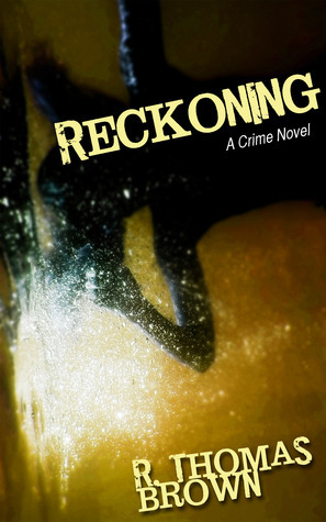 Reckoning by R. Thomas Brown | Goodreads