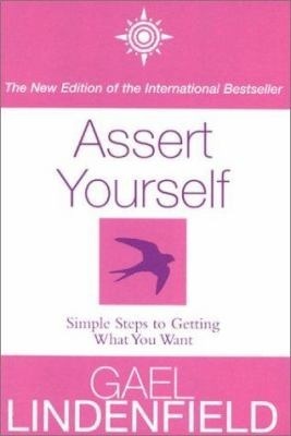 Assert Yourself: Simple Steps to Getting What You Want by Gael ...