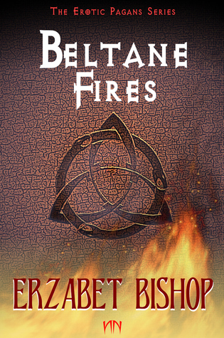 Beltane Fires (The Erotic Pagan Series) by Erzabet Bishop | Goodreads