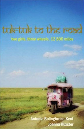 Tuk-Tuk to the Road by Antonia Bolingbroke-Kent | Goodreads