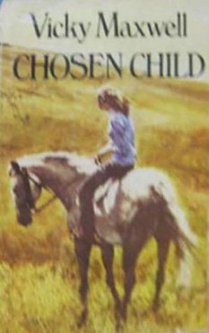 Chosen Child by Vicky Maxwell | Goodreads