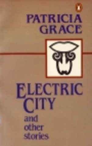 Electric City by Patricia Grace | Goodreads