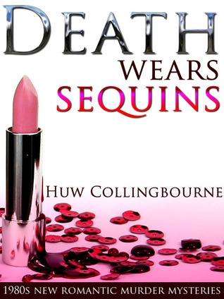 Death Wears Sequins by Huw Collingbourne | Goodreads