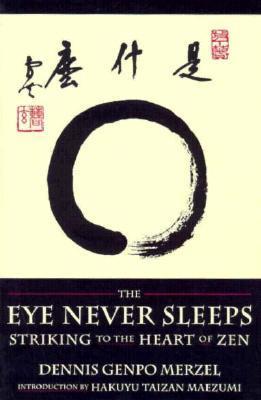 The Eye Never Sleeps: Striking to the Heart of Zen by Dennis Genpo ...