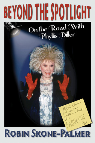 Beyond the Spotlight: On the Road With Phyllis Diller by Robin Skone ...