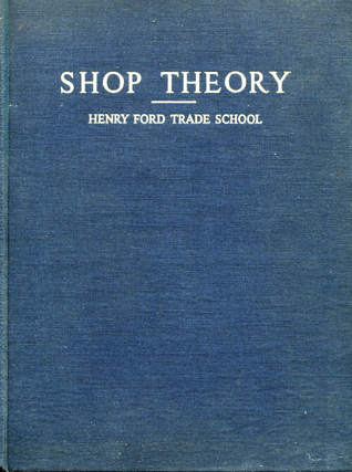 Shop Theory: Henry Ford Trade School by Shop Theory Department | Goodreads
