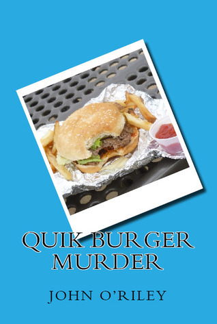 Quik Burger Murder (A Kathy Bomar Mystery, #2) by John O'Riley | Goodreads