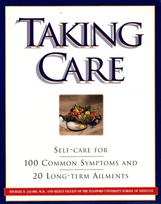 Taking Care: Self-Care for 100 Common Symptoms and 20 Long-Term ...