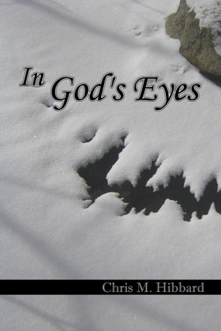 In God's Eyes by Chris M. Hibbard | Goodreads