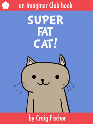 Super Fat Cat! by Craig Fischer | Goodreads