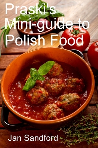 Praski's Mini-Guide to Polish Food by Jan Sandford | Goodreads