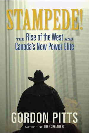 Stampede!: The Rise of the West and Canada's New Power Elite by Gordon ...