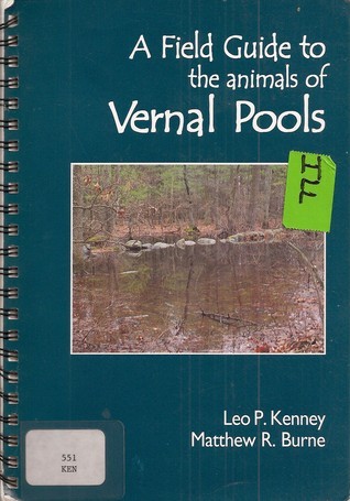 Field Guide to the Animals of Vernal Pools by Leo P. Kenney | Goodreads