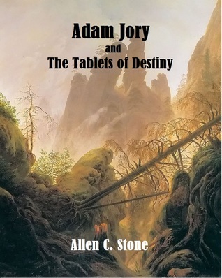 Adam Jory and the Tablets of Destiny by Allen C. Stone | Goodreads
