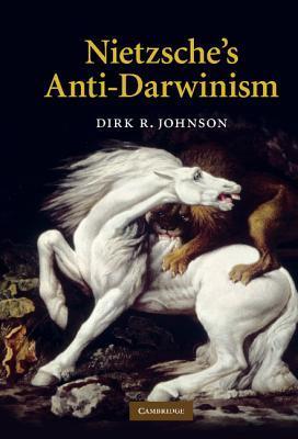 Nietzsche's Anti-Darwinism by Dirk R. Johnson | Goodreads
