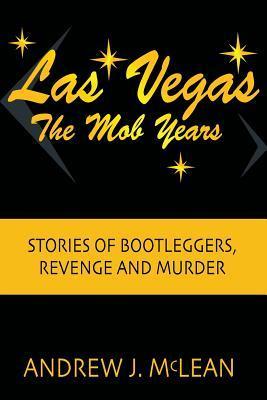 Las Vegas The Mob Years: Stories of Bootleggers, Revenge and Murder by ...